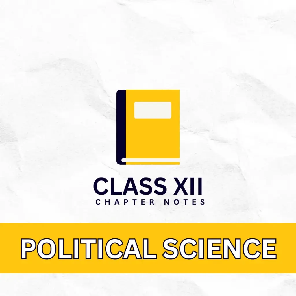 CLASS 12 POLITICAL SCIENCE CHAPTER NOTES FOR CBSE BOARDS EXAM & CUET UG ...